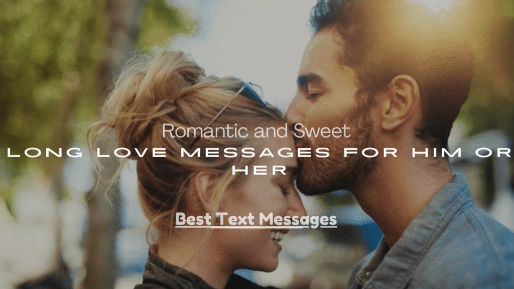 250+ Romantic and Sweet Long Love Messages for Him or Her